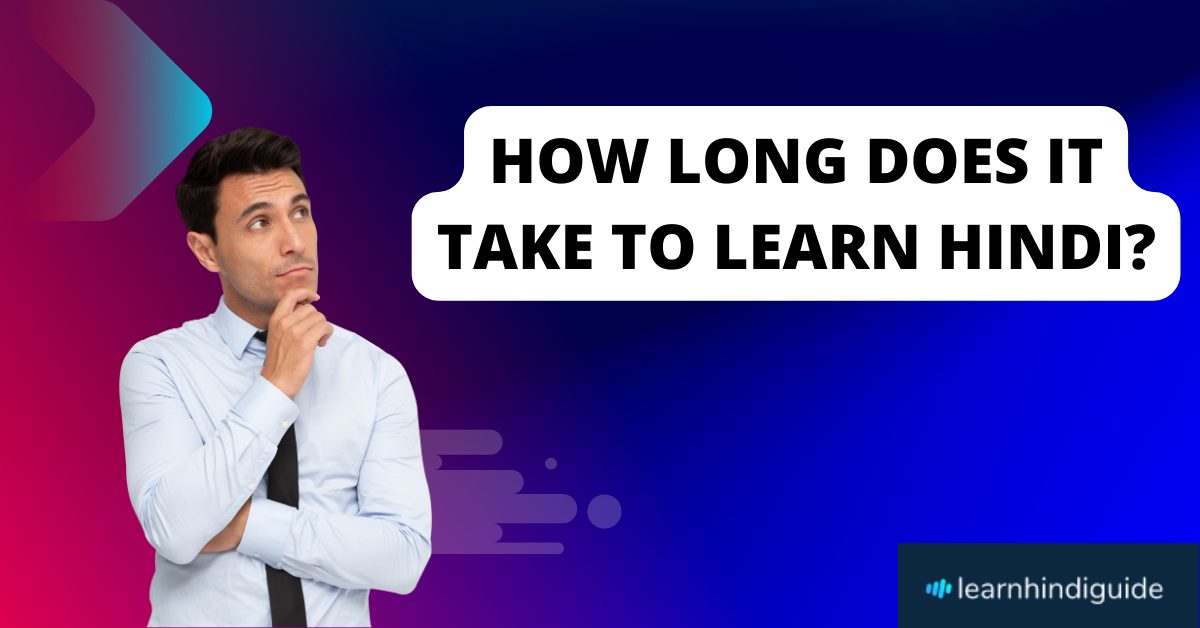 How Long Does It Take To Learn Hindi Online The Definitive Guide